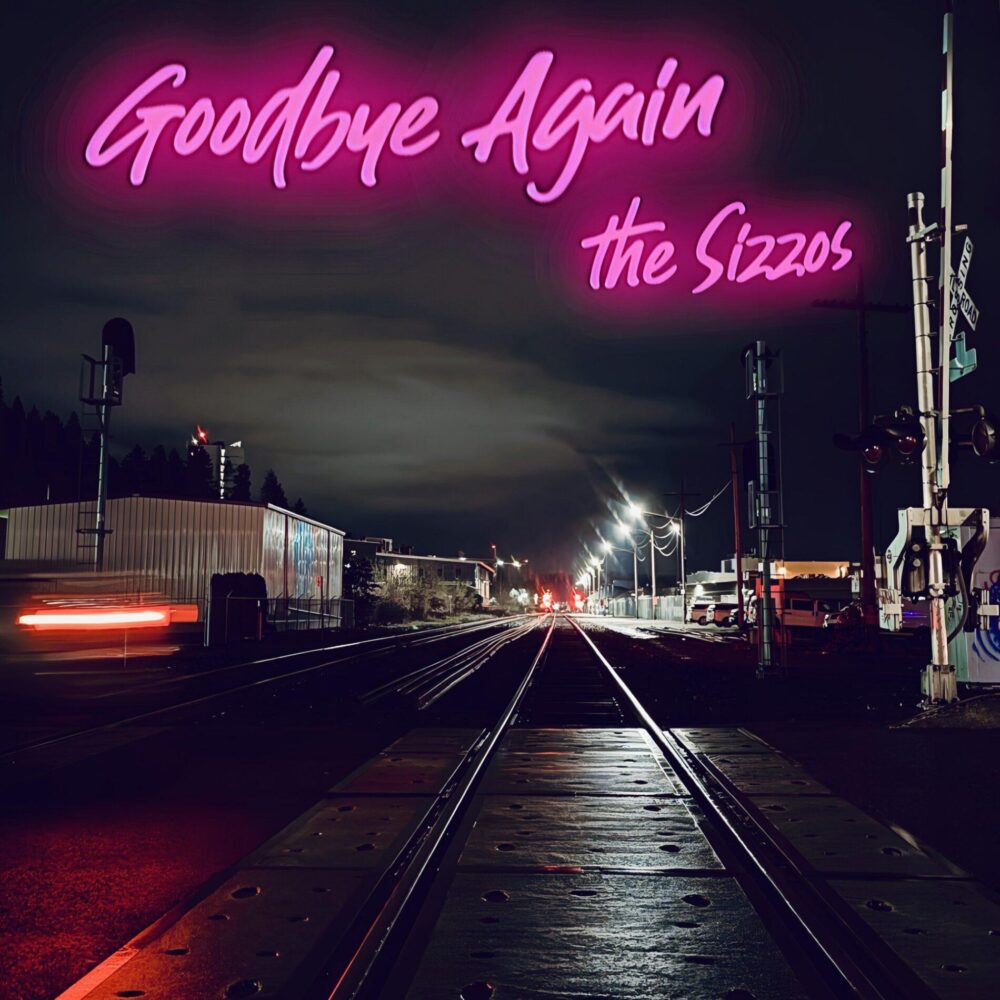 LISTEN: “Goodbye Again” by The Sizzos – AMPLIFY THE NOISE
